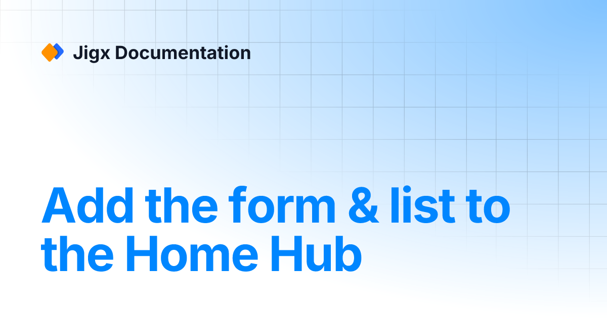 Add the form & list to the Home Hub | Jigx Documentation